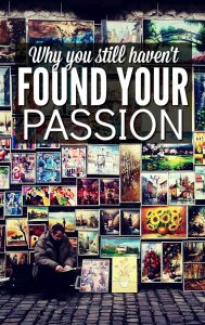 Why You Still Haven't Found Your Passion - Bren on The Road