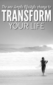 The One Simple Lifestyle Change That Will Transform Your Life